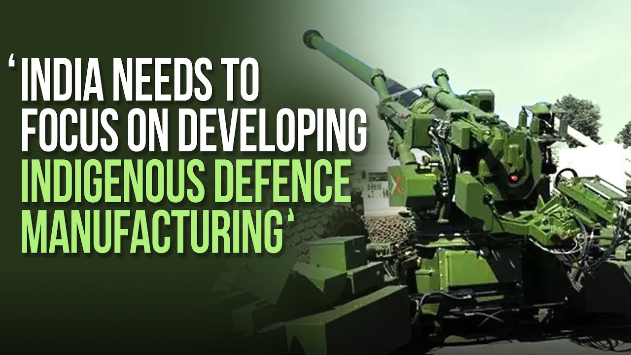 'India Needs to Focus on Developing Indigenous Defence Manufacturing ...