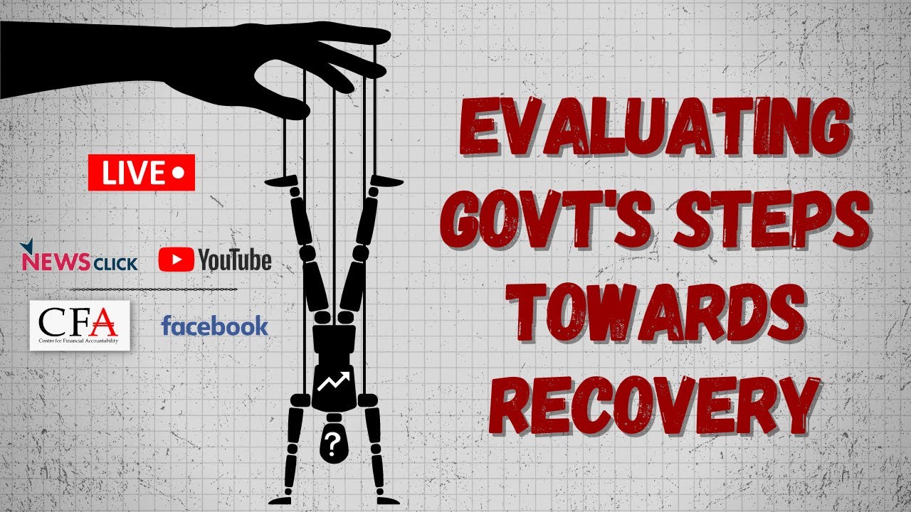 Evaluating the Government's Steps Towards Recovery | NewsClick