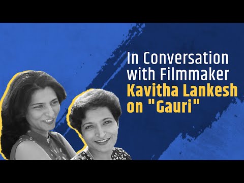 “This is an Attempt to Humanise Gauri and her Journey” Kavitha Lankesh ...