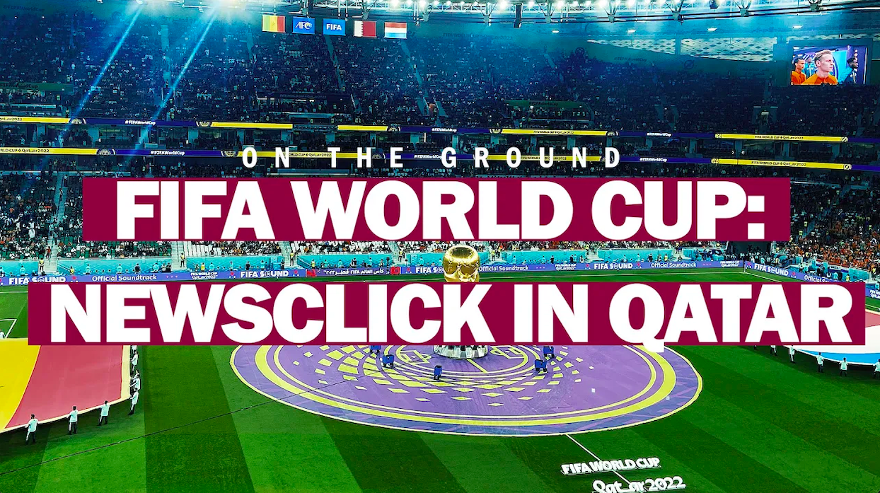 FIFA World Cup: On the Ground in Qatar | NewsClick