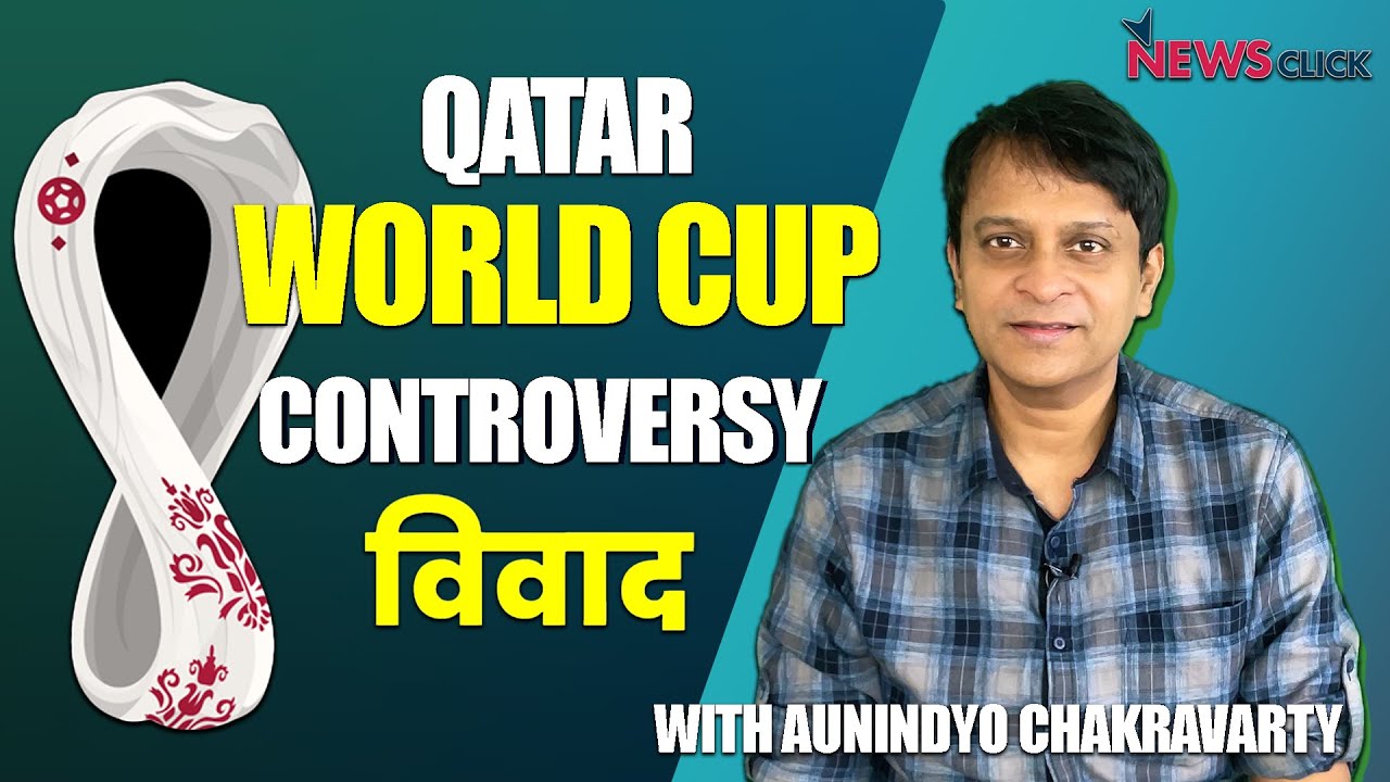 Qatar World Cup | Controversy Explained | Aunindyo Chakravarty | NewsClick
